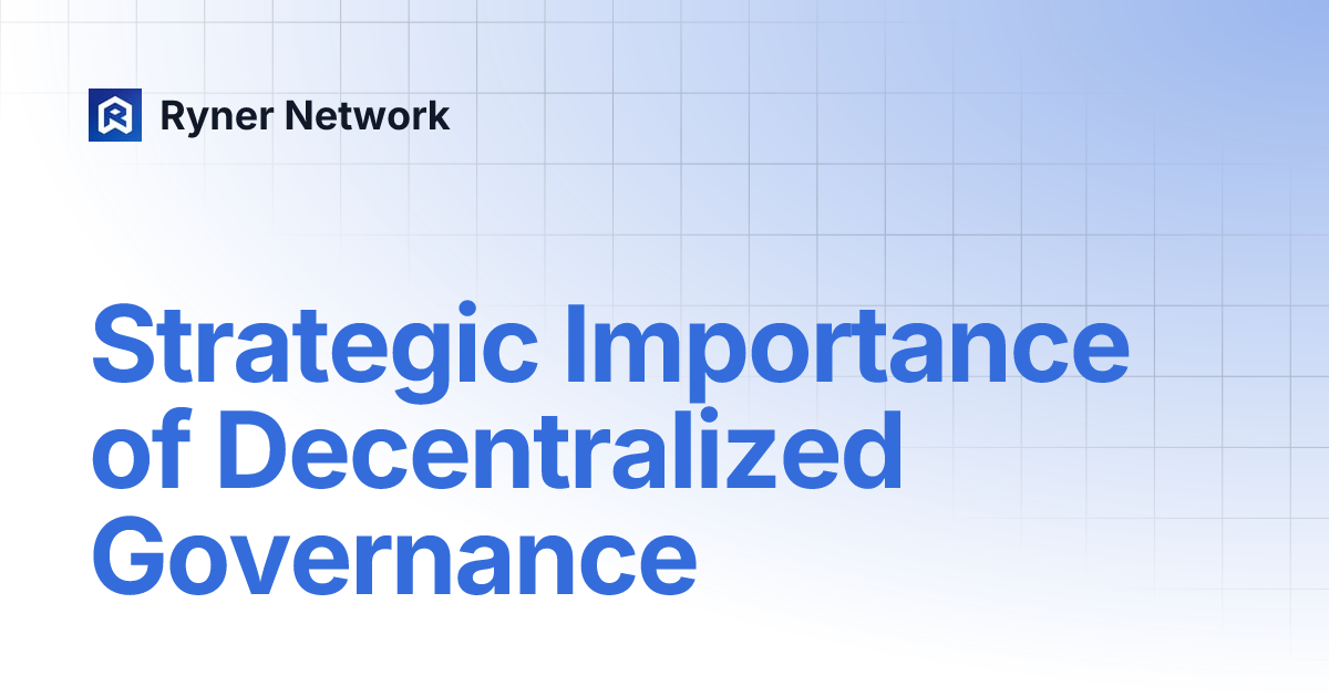 Strategic Importance of Decentralized Governance | Ryner Network