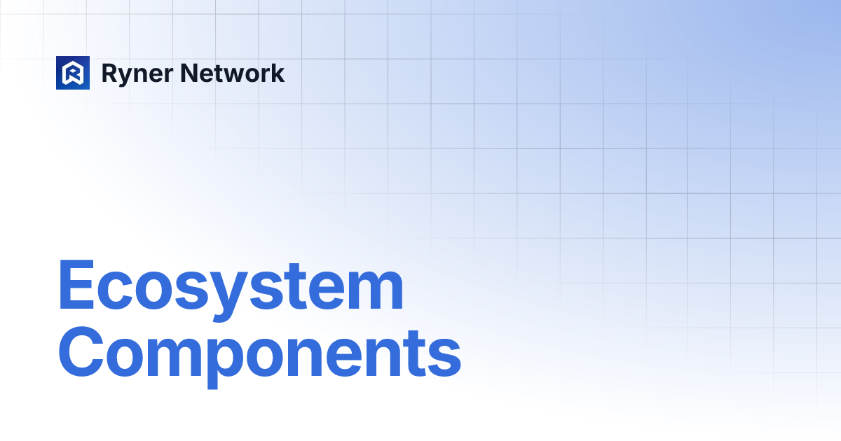 Ecosystem Components | Ryner Network
